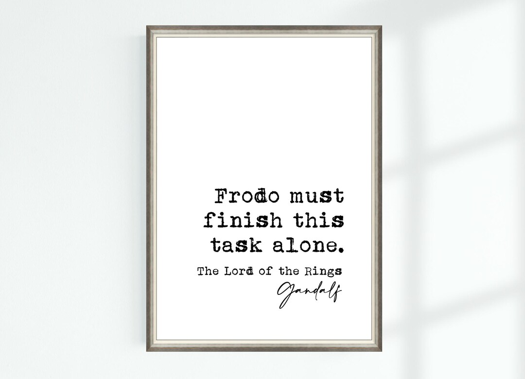 Gandalf Quote the Lord of the Rings Poster Frodo Must Finish This Task ...