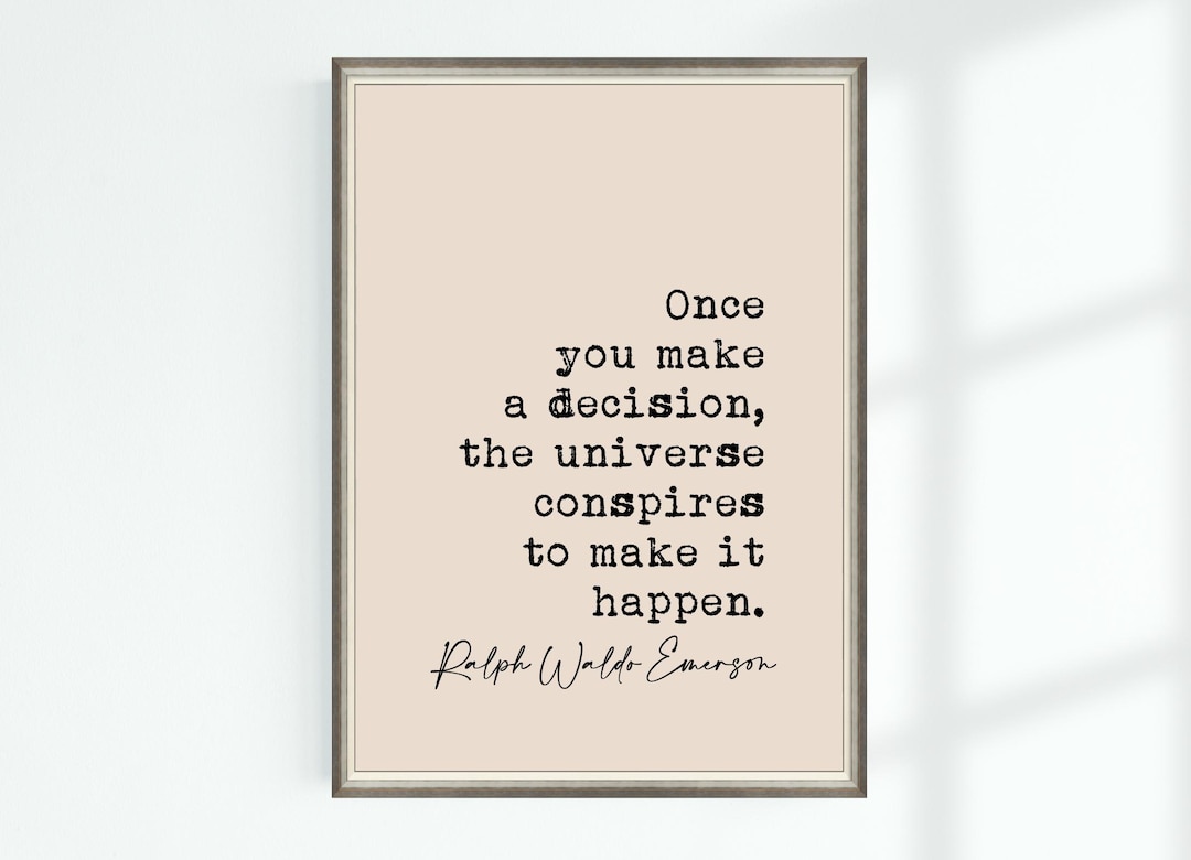 Ralph Waldo Emerson Quote Print Once You Make a Decision, the Universe Conspires ... Famous ...