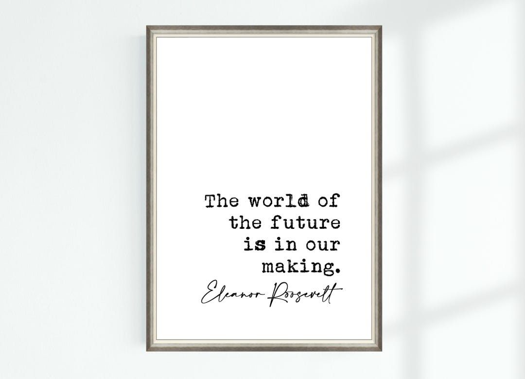Eleanor Roosevelt Quote Poster the World of the Future is in Our Making ...