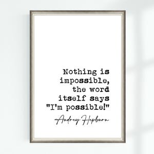 Audrey Hepburn Quote Print Nothing is Impossible, the Word Itself Says ...