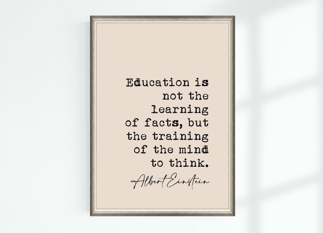 Albert Einstein Quote Print Education is Not the Learning of Facts but ...