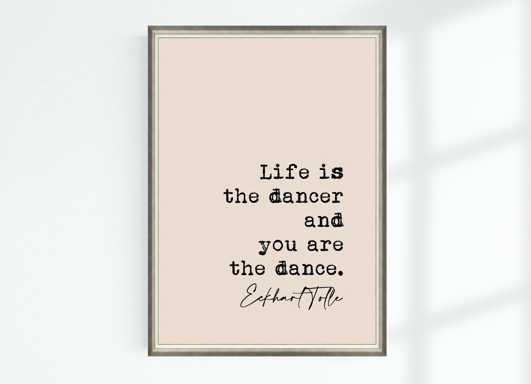 Eckhart Tolle Quote Print Life is the Dancer and You Are the Dance ...