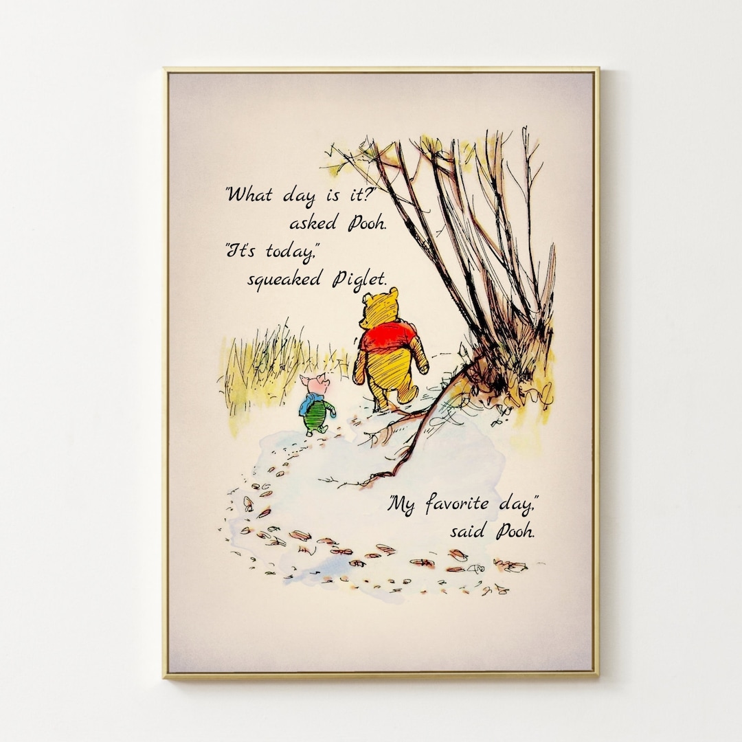 What Day is It? Asked Pooh. It’s Today......my Favorite Day, Said ...