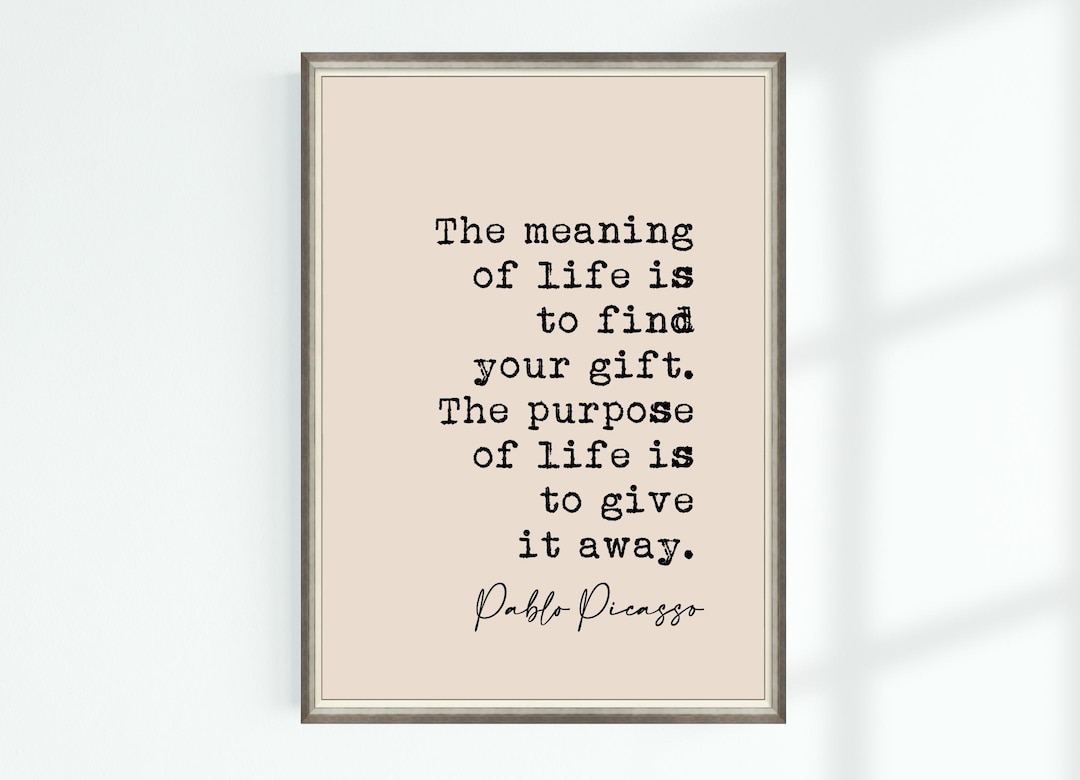 Pablo Picasso Quote Print the Meaning of Life is to Find Your Gift ...