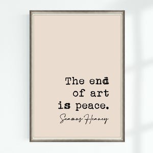 Seamus Heaney Quote Print the End of Art is Peace ... Famous Quotes ...