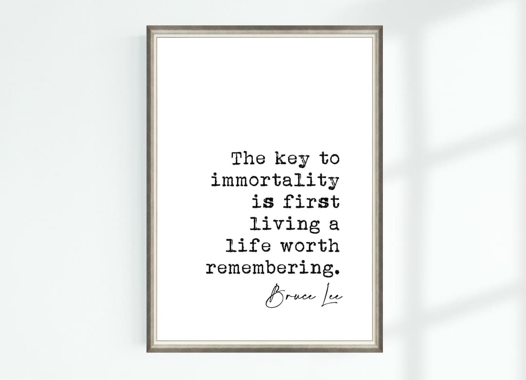 Bruce Lee Quote Poster the Key to Immortality is First Living a Life ...