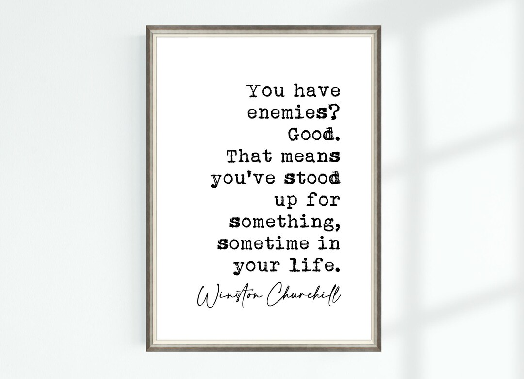 Winston Churchill Quote Poster You Have Enemies? Good. That Means You ...