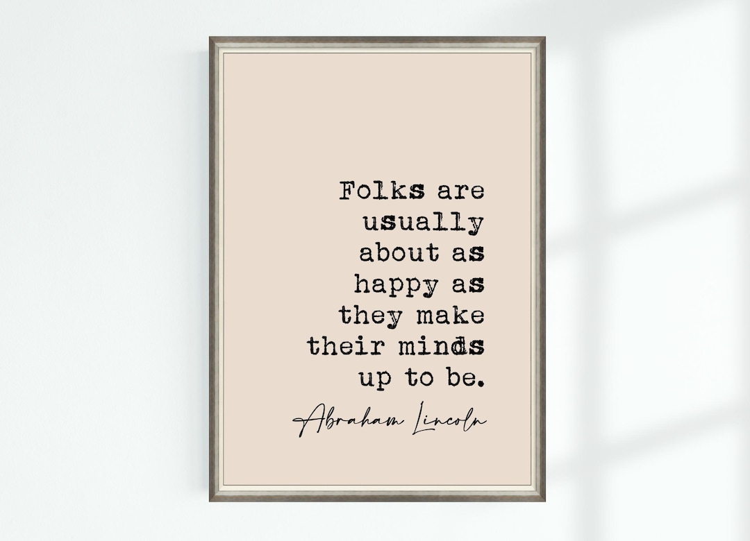 Abraham Lincoln Quote Print Folks Are Usually About as Happy as They ...