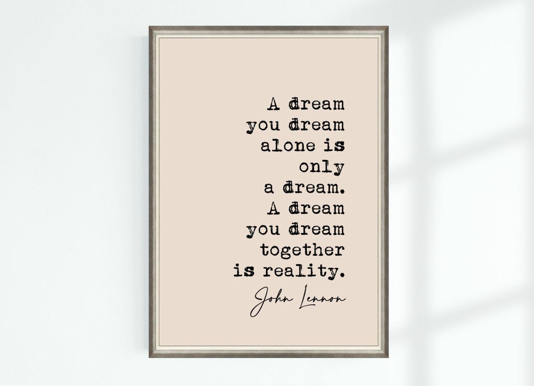 John Lennon Quote Print A Dream You Dream Alone is Only a Dream. A ...