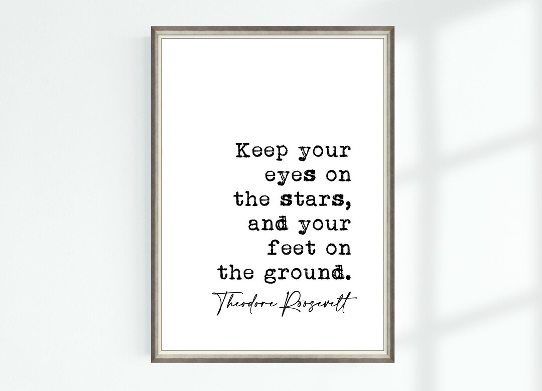 Theodore Roosevelt Quote Poster Keep Your Eyes on the Stars, and Your ...