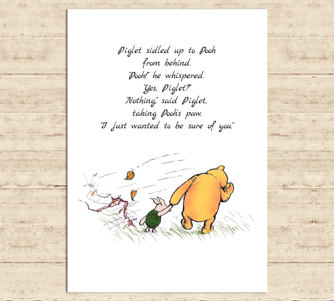 Piglet Sidled up to Pooh From Behind..i Just Wanted to Be Sure of You ...