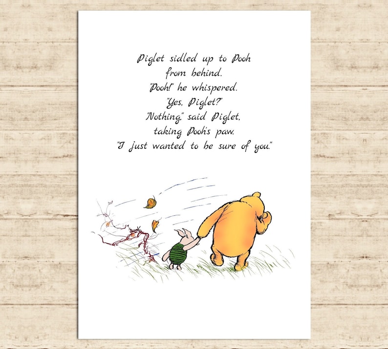 Piglet Sidled up to Pooh From Behind..i Just Wanted to Be Sure of You ...