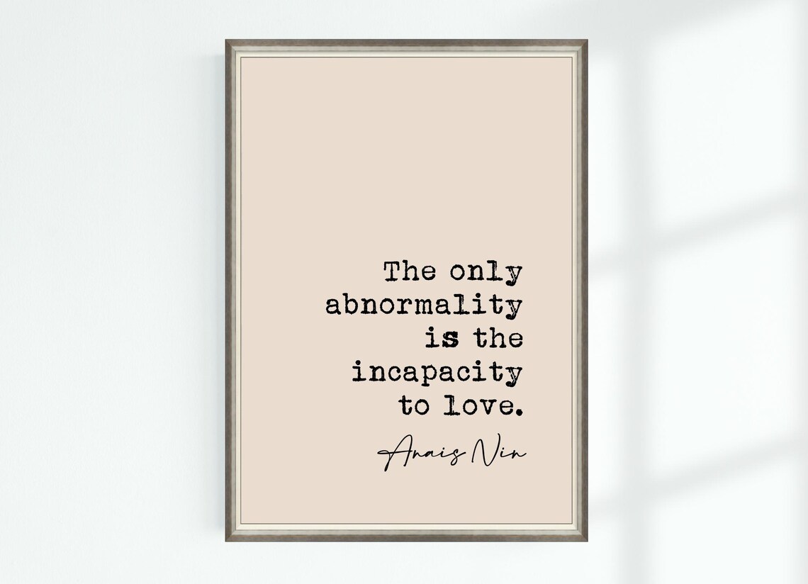 Anais Nin Quote Poster the Only Abnormality is the Incapacity to Love ...