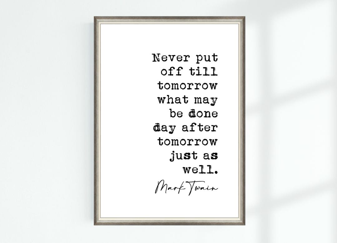 Mark Twain Quote Poster Never Put off Till Tomorrow What May Be Done ...