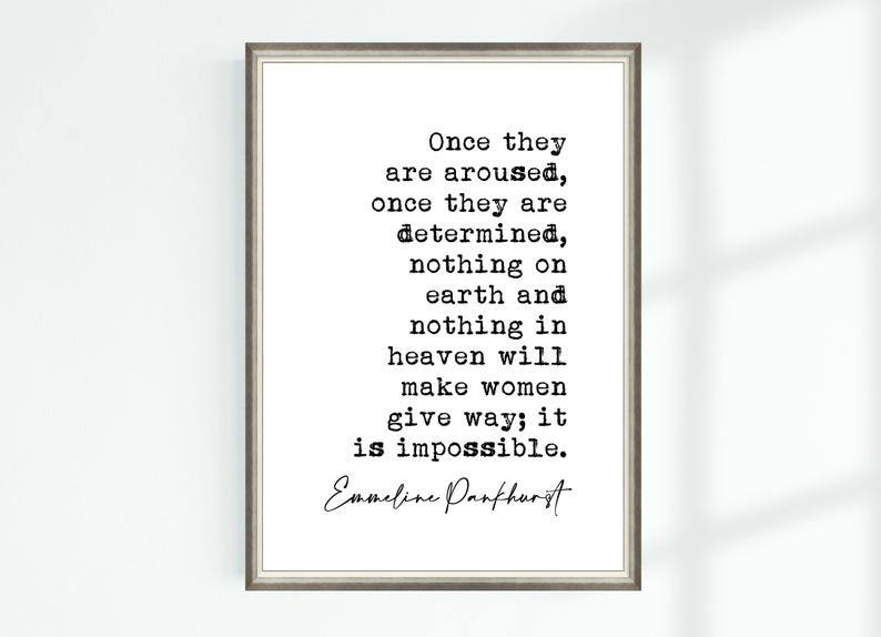 Emmeline Pankhurst Quote Print Once They Are Aroused, Once They Are ...