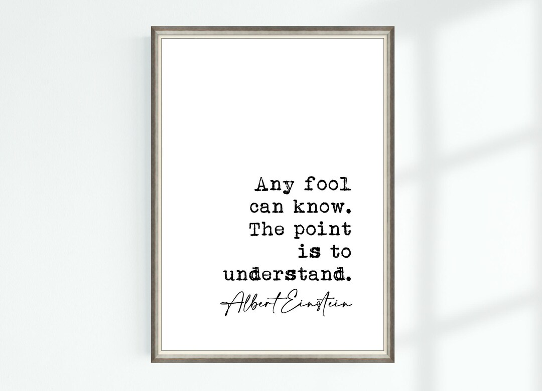 Albert Einstein Quote Poster Any Fool Can Know. the Point is to ...