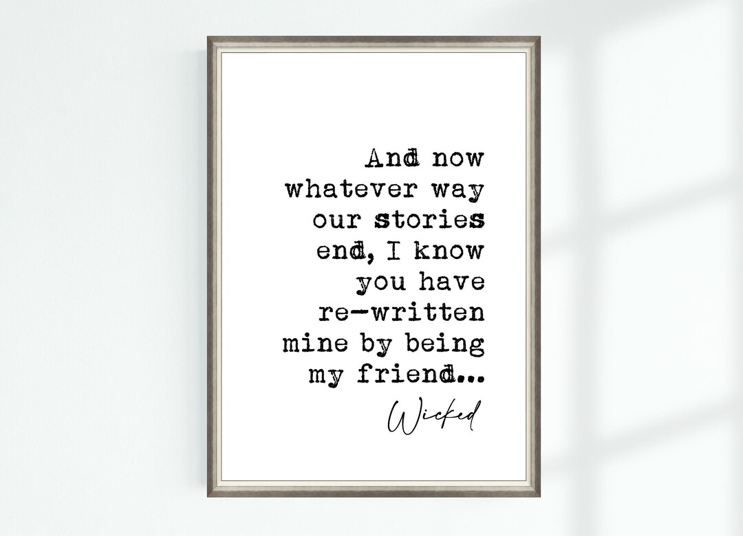 Wicked Quote Poster and Now Whatever Way Our Stories End, I Know You ...