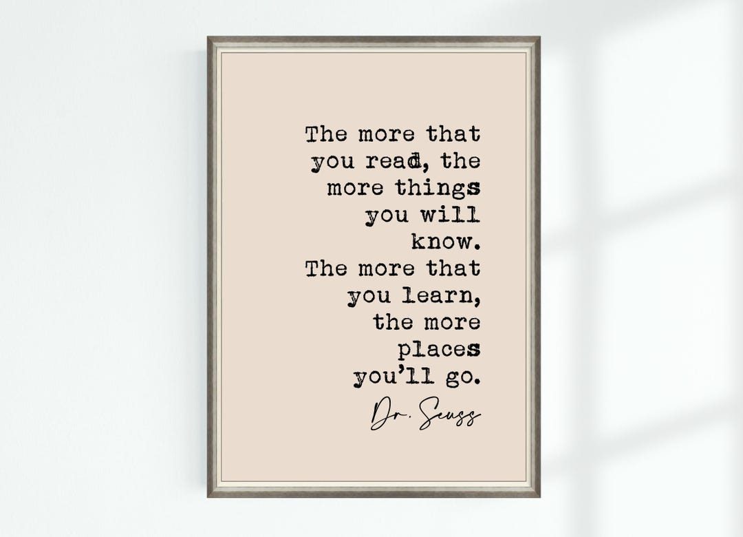 Dr. Seuss Quote Print the More That You Read, the More Things You Will ...