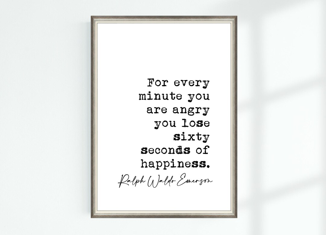 Ralph Waldo Emerson Quote Poster for Every Minute You Are Angry You ...