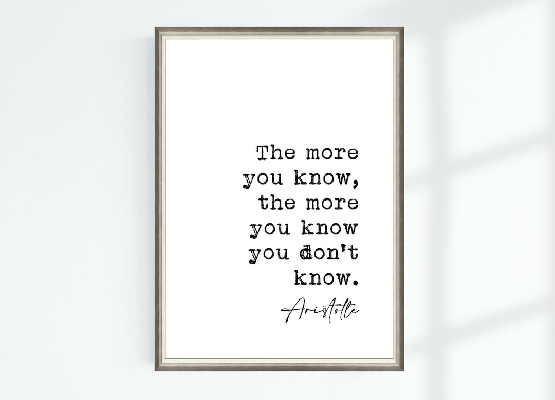 Aristotle Quote Poster the More You Know, the More You Know You Don't ...