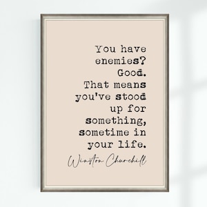 Winston Churchill Quote Print You Have Enemies? Good. That Means You've ...