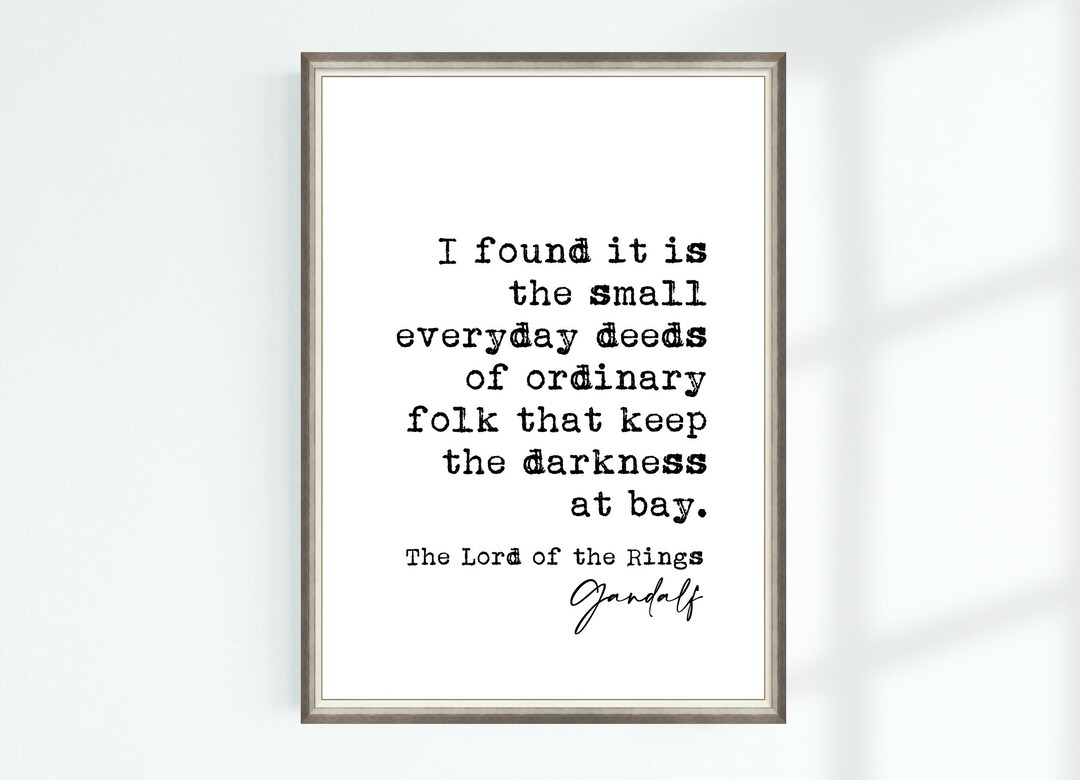 Gandalf Quote the Lord of the Rings Poster I Found It is the Small ...