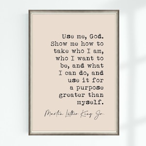 Martin Luther King Jr. Quote Print Use Me, God. Show Me How to Take Who ...