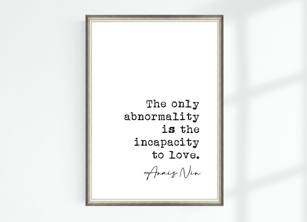 Anais Nin Quote Poster the Only Abnormality is the Incapacity to Love ...