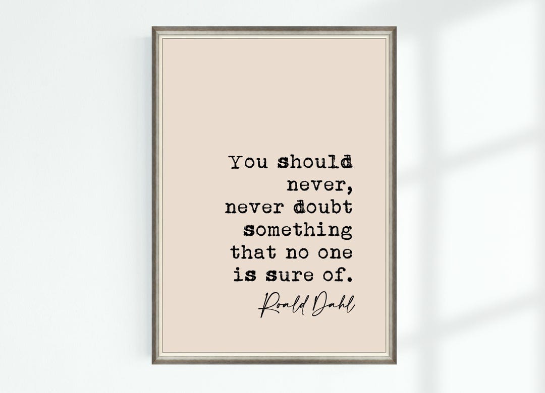 Roald Dahl Quote Print You Should Never, Never Doubt Something That No ...