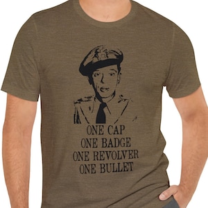 Barney Fife One Cap One Badge One Revolver One Bullet T-shirt | up to ...