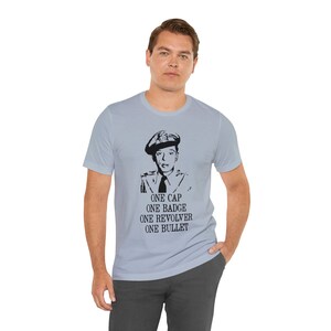 Barney Fife One Cap One Badge One Revolver One Bullet T-shirt | up to ...