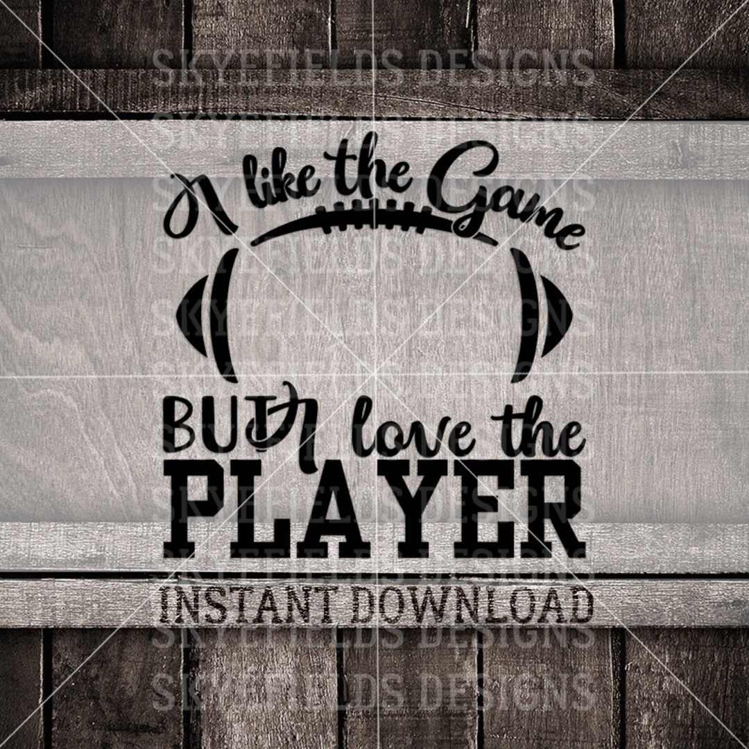 I Like the Game, but I Love the Player SVG, JPG, PNG Football - Etsy