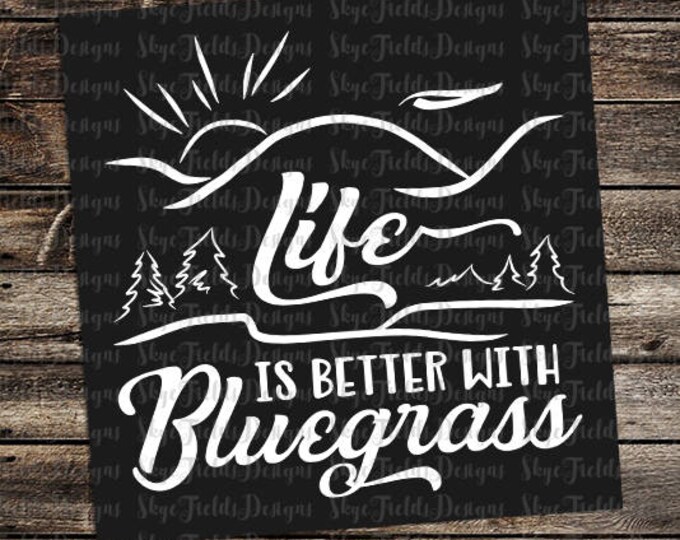Life is Better With Bluegrass SVG, Inspirational, Appalachian Mountains ...