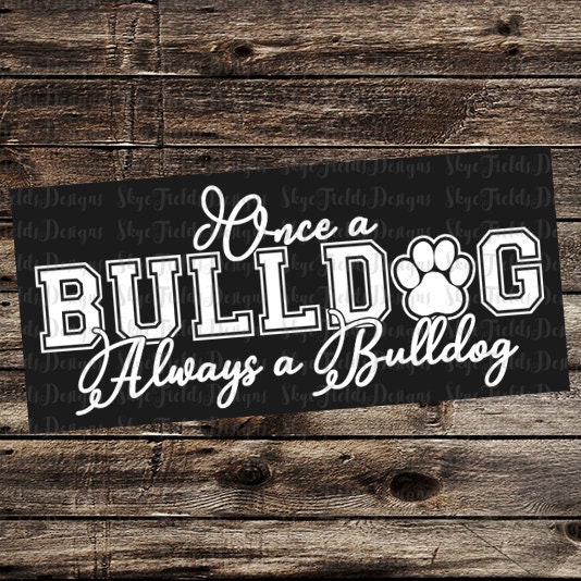 Once a Bulldog, Always a Bulldog (other Teams Avail Upon Request) SVG ...