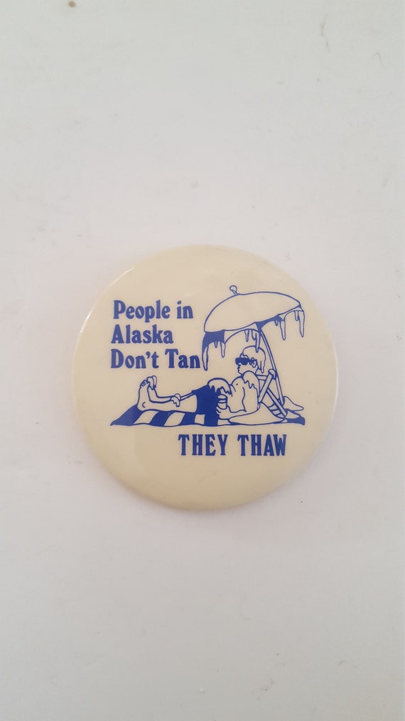 Vintage circa 1970's novelty button "People in Alaska… - Gem