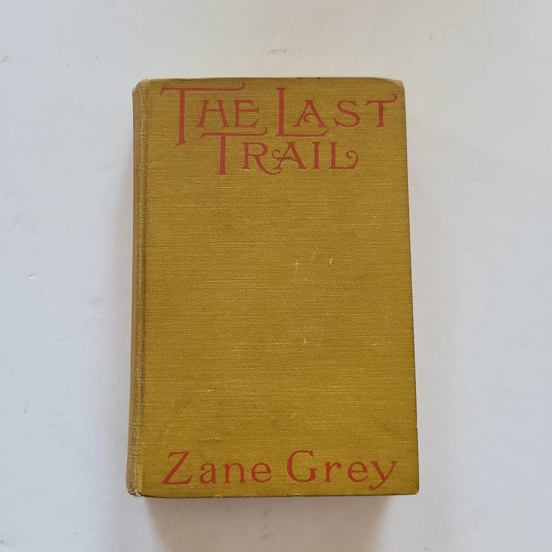 Antique 1909 Zane Grey First Edition Book the Last Trail Published by A ...