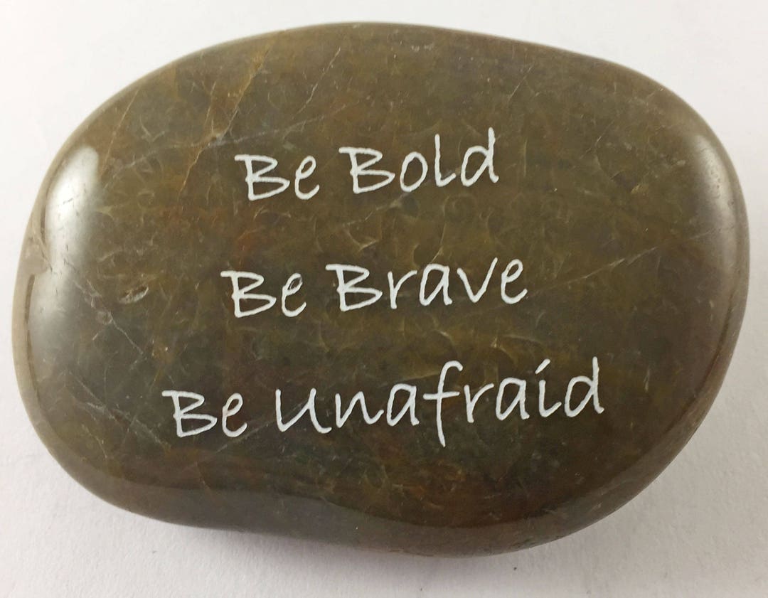 Be Bold Be Brave Be Unafraid - Engraved River Rock Inspirational Word ...