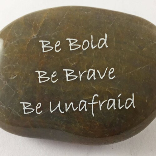 Be Bold Be Brave Be Unafraid Engraved River Rock | Etsy
