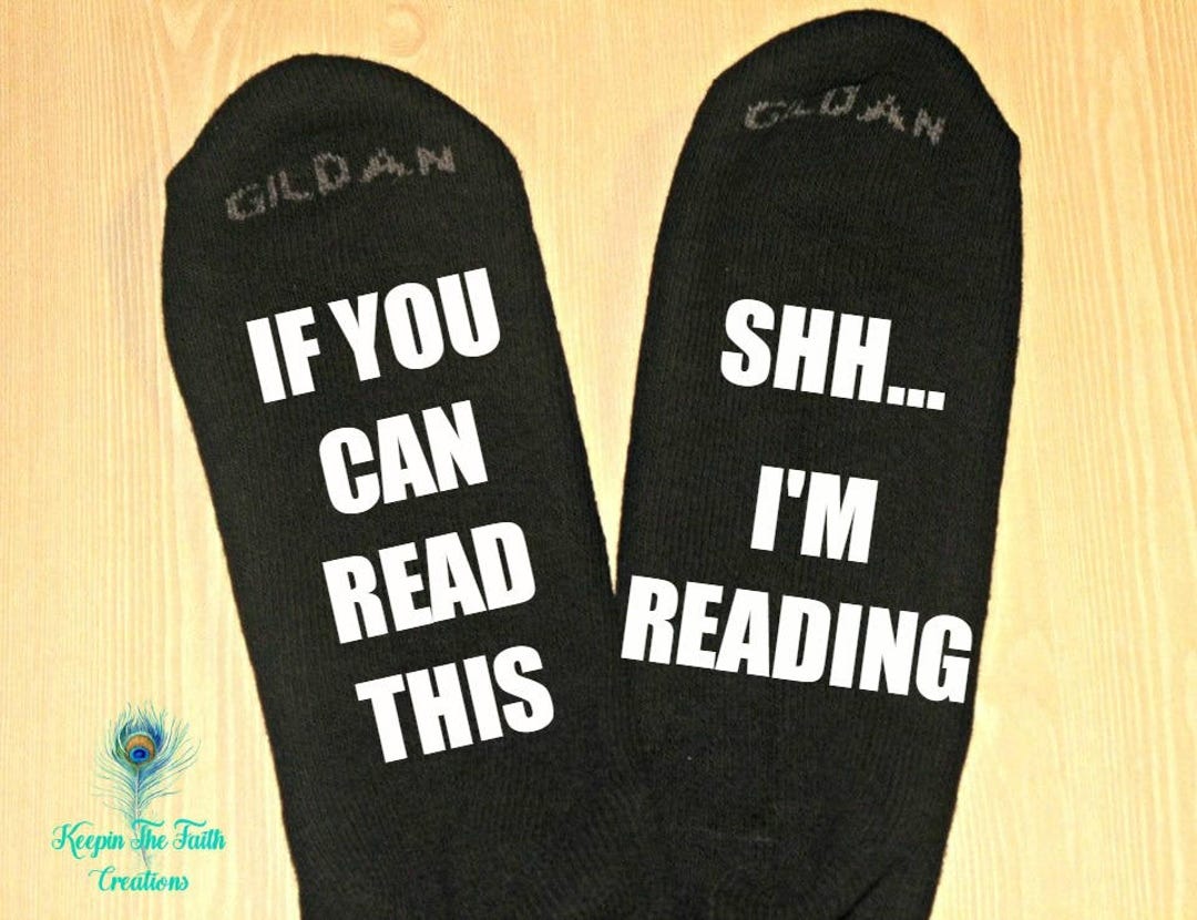 READING SOCKS - If You Can Read This, Shh... I'm Reading - Reader Lover ...
