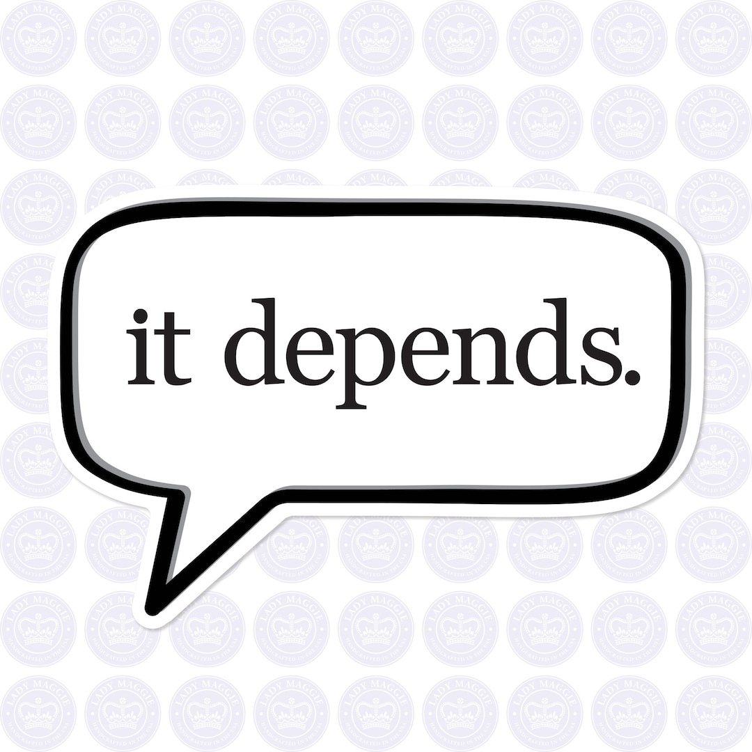 It Depends Decal - It Depends Bumper Sticker - Gift for Boss - Expert Advice - Teacher - Co ...