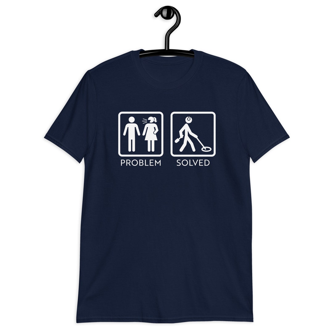 Metal Detecting T-shirt | Detectorist Shirt | Problem Solved Metal ...