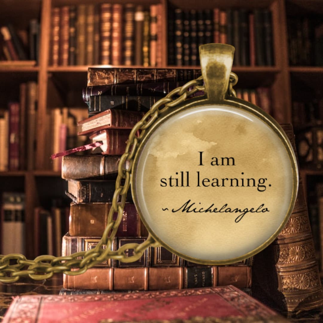 Michelangelo Quote I Am Still Learning Teacher Gift - Etsy