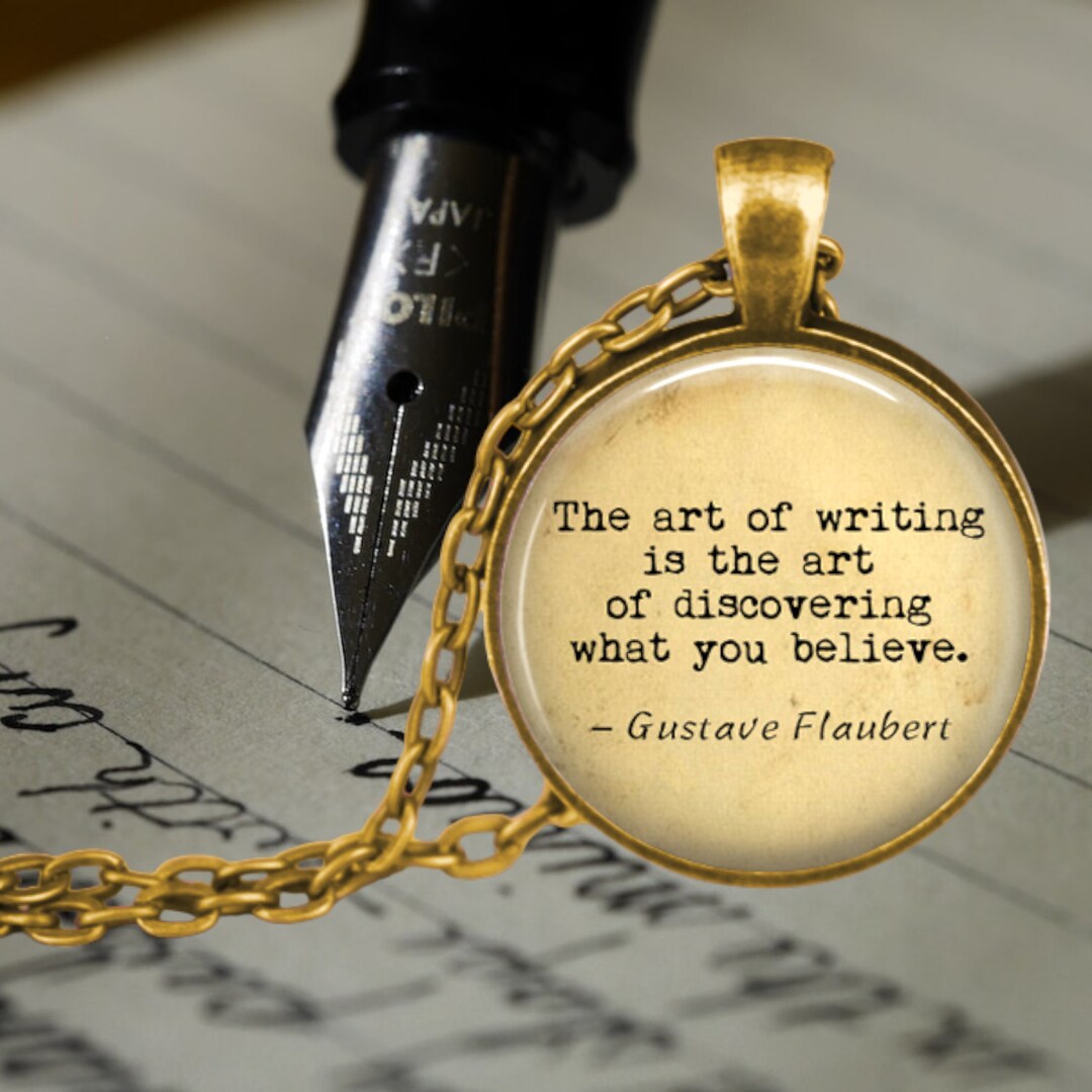 Gustave Flaubert Quote "the Art of Writing is the Art of Discovering ...