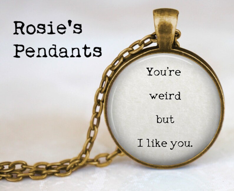 Funny Quote Jewelry You're weird but I like | Etsy