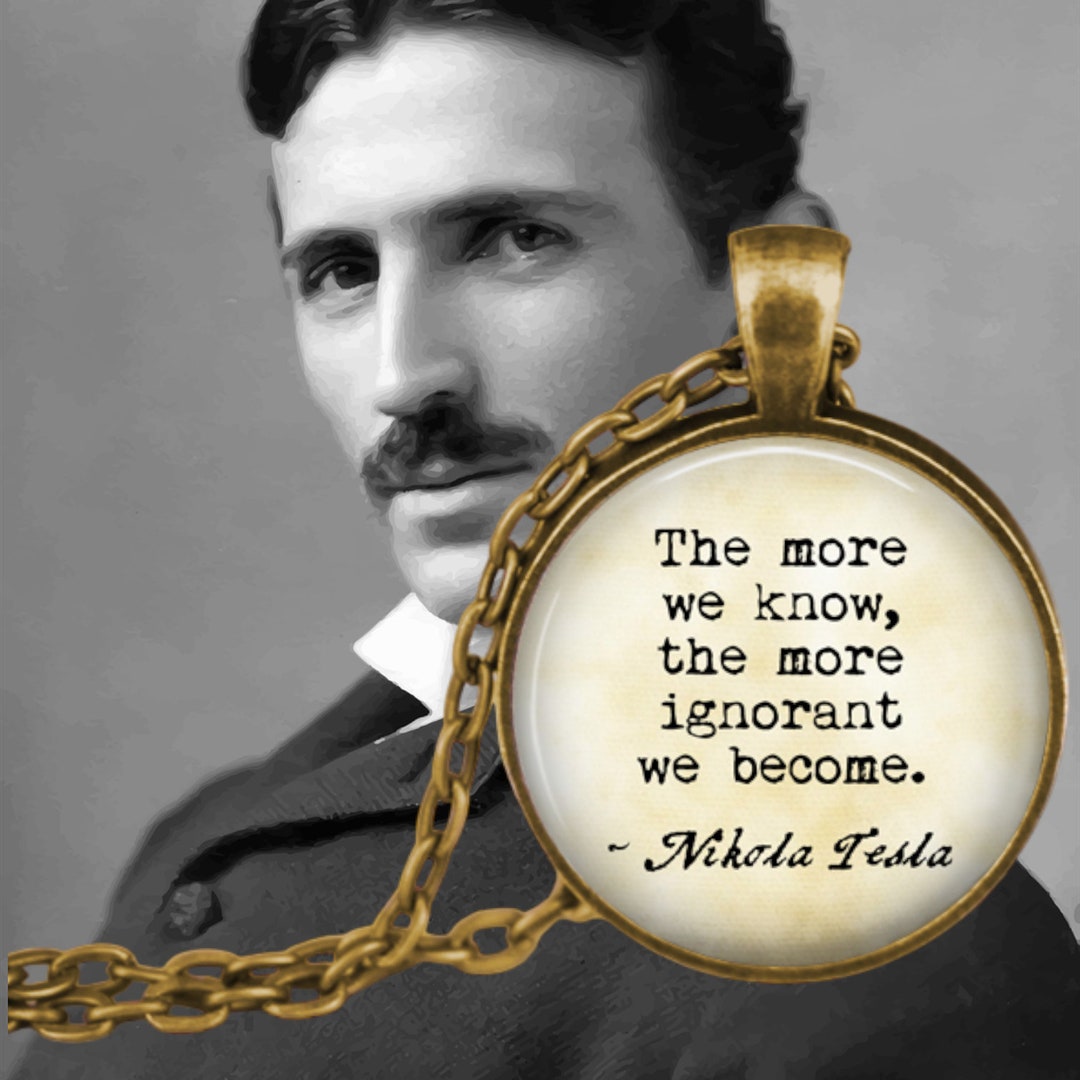 Nikola Tesla Quote Necklace - the More We Know, the More Ignorant We ...
