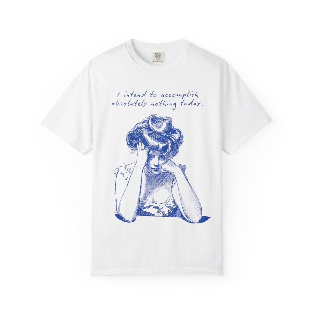I Intend to Accomplish Absolutely Nothing Today T-shirt | Vintage Woman ...