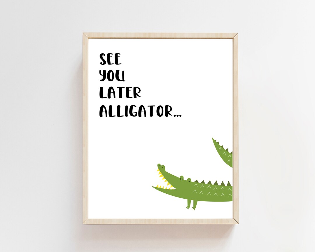 Alligator Wall Art - See You Later Alligator Art Print - Alligator ...
