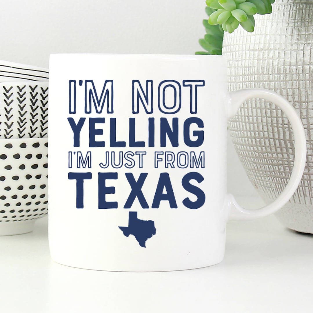 Funny Texas Mug, Funny Texas Coffee Mug, Texans Gift, I'm Not Yelling I ...