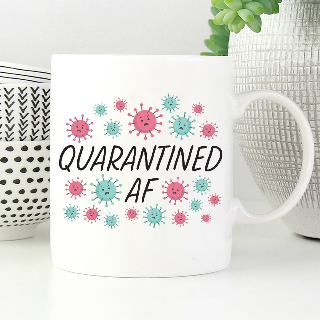 Quarantined AF Mug, Funny Quarantine Mug, Social Distancing Mug ...