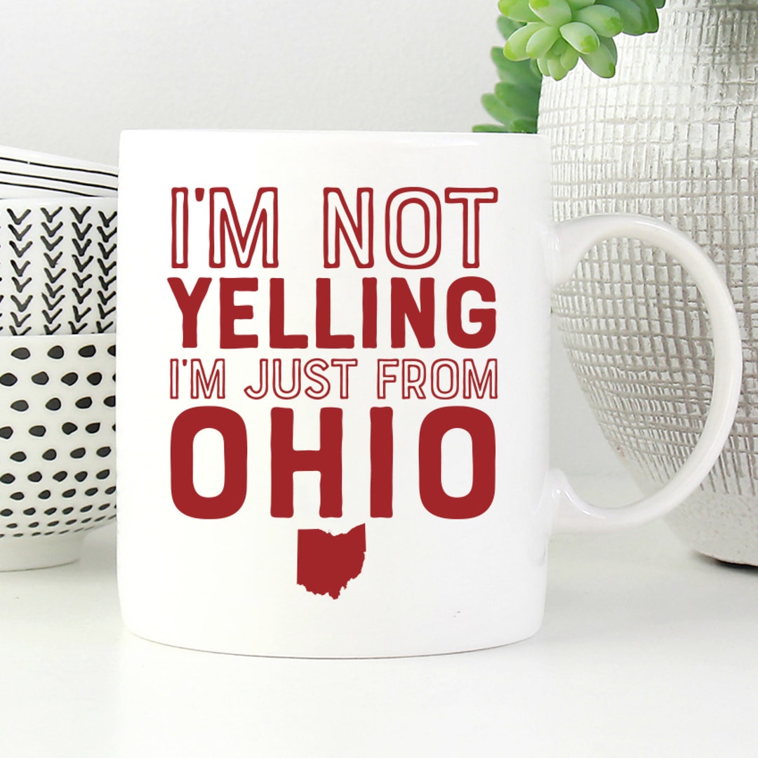 Funny Ohio Mug, Funny Ohio Coffee Mug, I'm Not Yelling I'm Just From ...